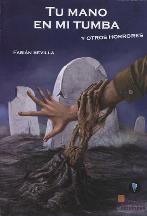 TU MANO EN MI TUMBA Y OTROS HORRORES - Sevilla, Fabian - Provincia Compras
