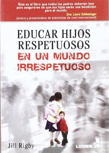 EDUCAR HIJOS RESPETUOSOS- EN UN MUNDO IRRESPETUOSO - RIGBY, JILL ...